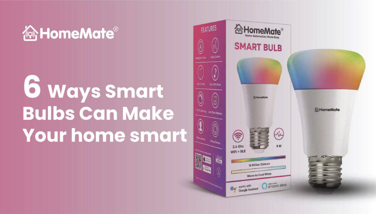 6 Ways Smart Bulbs Can Make Your Home Smart - HomeMate