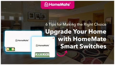 6 Tips To Upgrade Your Home with HomeMate Smart Switches